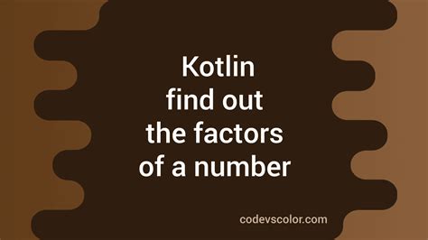 Kotlin Program To Find Out The Factors Of A Number Codevscolor