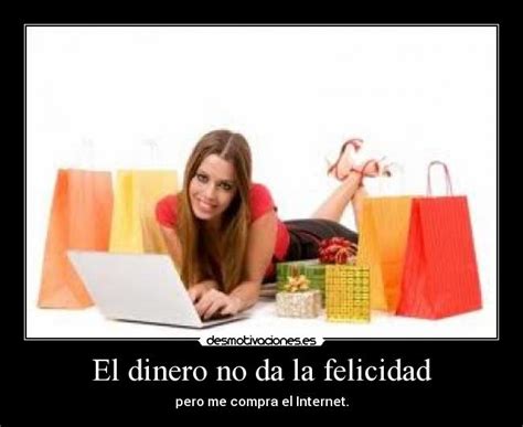 El Dinero No Da La Felicidad Desmotivaciones