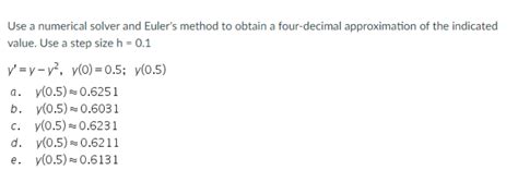 Solved Use A Numerical Solver And Euler S Method To Obtain A Chegg