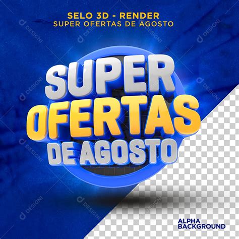 Super Ofertas de Agosto Selo 3D Para Composição PSD download Designi