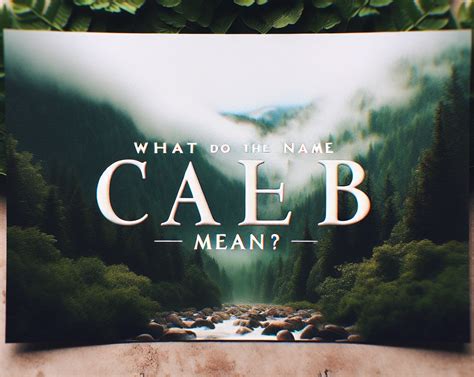 Descubre El Significado Del Nombre Caleb Historia Origen Y M S