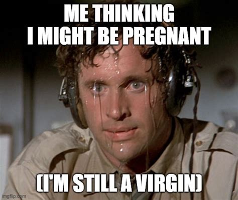 I Miss My Period Once Silly Imgflip