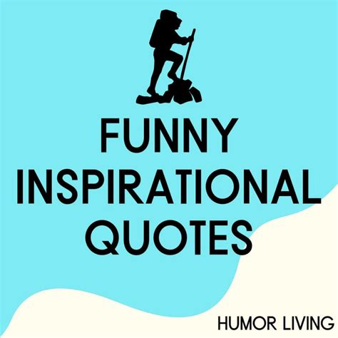 100 Funny Inspirational Quotes On Life And Work Humor Living