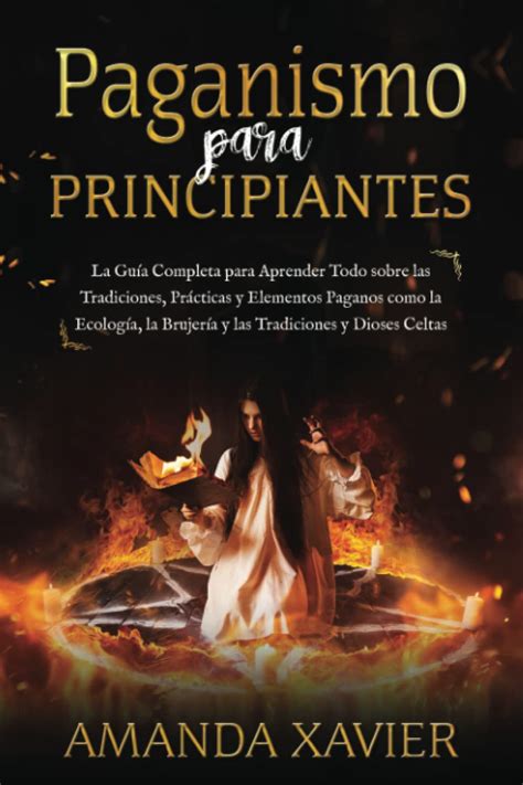 Paganismo para Principiantes La Guía Completa para Aprender Todo sobre