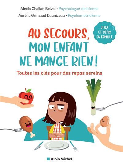 Au secours mon enfant ne mange rien Toutes les clés pour des repas