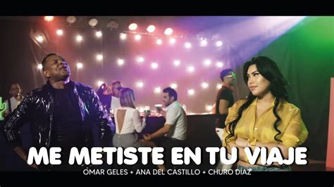 Me Metiste En Tu Viaje Omar Geles Ana Del Castillo Churo Diaz