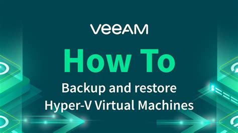 How To Backup And Restore Hyper V Virtual Machines With Veeam