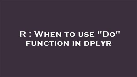 r when to use do function in dplyr youtube