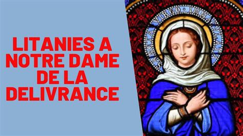 LITANIES A NOTRE DAME DE LA DELIVRANCE YouTube