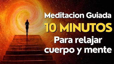 Meditacion GUIADA 10 MINUTOS Para RELAJAR CUERPO Y MENTE YouTube