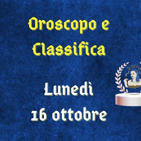 Oroscopo e classifica di lunedì 16 ottobre 2023 revisioni economiche