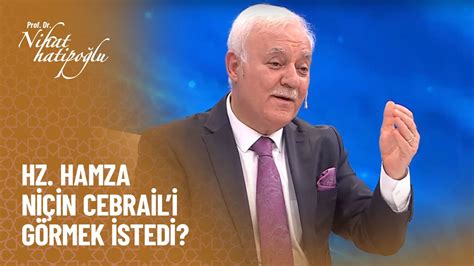 Hz Hamza Ni In Cebrail I G Rmek Istedi Nihat Hatipo Lu Ile Dosta