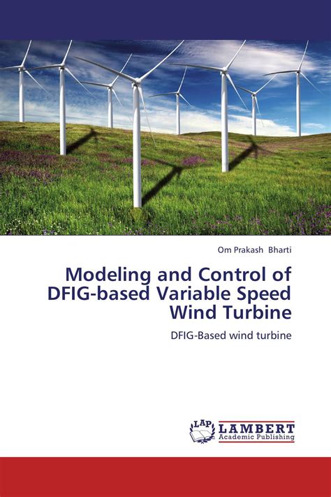 modeling and control of dfig based variable speed wind turbine 978 3 659 27915 7