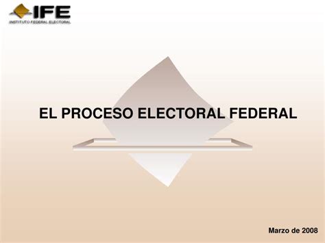 PPT EL PROCESO ELECTORAL FEDERAL PowerPoint Presentation Free
