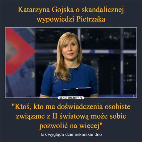 Katarzyna Gojska O Skandalicznej Wypowiedzi Pietrzaka Kto Kto Ma