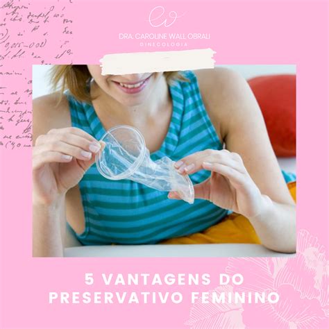 Preservativo Feminino Dra Caroline Obrali Ginecologista Curitiba
