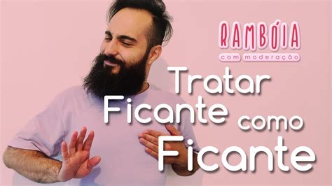 Ep Tratar Ficante Como Ficante Youtube