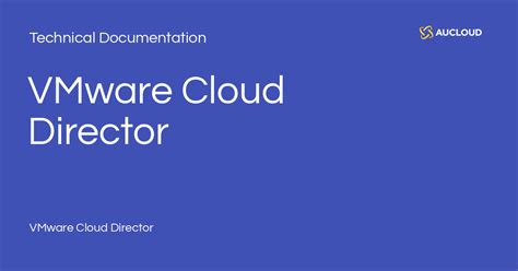 VMware Cloud Director Technical Documentation