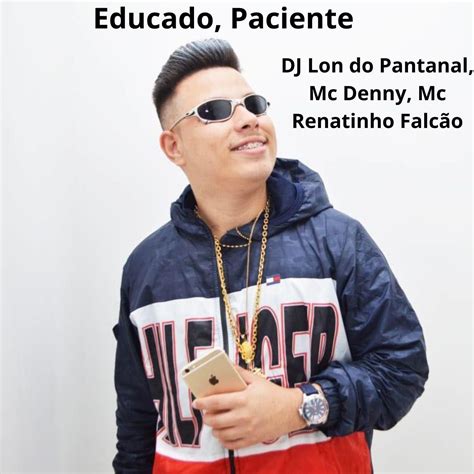 Educado Paciente By Mc Renatinho Falcao Dj Lon Do Pantanal And Mc