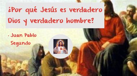 Por Que Jesus Es Verdadero Dios Y Verdadero Hombre By Josue Zapata