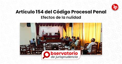 Jurisprudencia del artículo 154 del Código Procesal Penal Efectos de