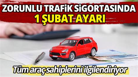 Tüm araç sahiplerini ilgilendiriyor Zorunlu trafik sigortasında 1 Şubat