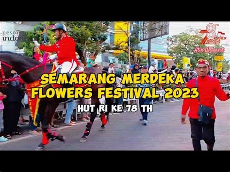 Semarang Merdeka Flowers Festival Hut Ri Ke Tahun Youtube
