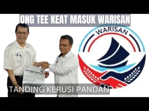 BEKAS PRESIDEN MCA ONG TEE KEAT MASUK WARISAN BERTANDING KERUSI