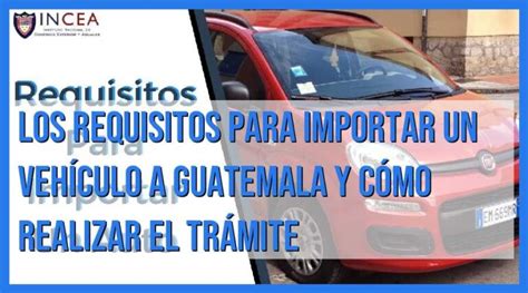 Guía completa de trámites para importar vehículos en Guatemala todo lo
