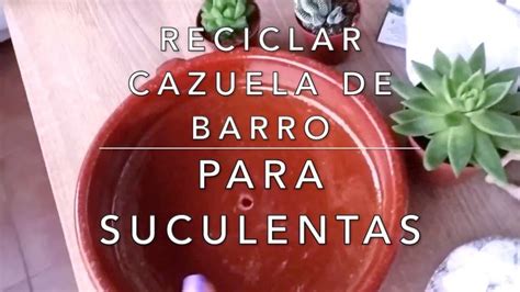 Reciclar Cazuela De Barro Para Terrario De Suculentas Orden Papel Y