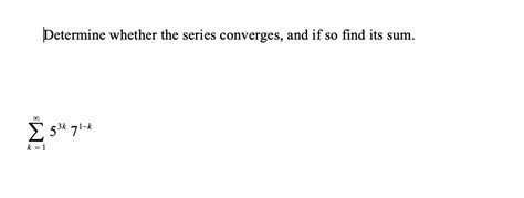 solved determine whether the series converges and if so