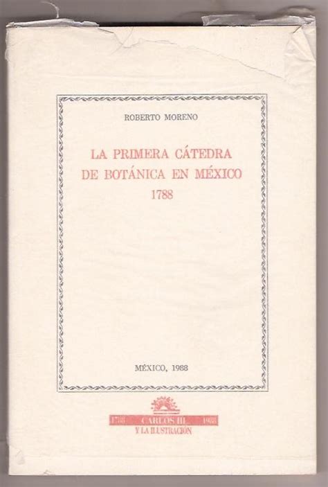 LA PRIMERA CATEDRA DE BOTANICA EN MEXICO 1788 By ROBERTO MORENO DE LOS