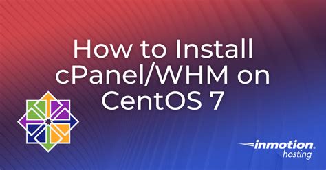 How To Install CPanel WHM On CentOS 7
