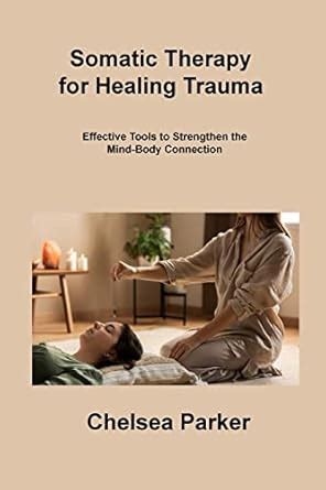 Buy Somatic Therapy For Healing Trauma Effective Tools To Strengthen