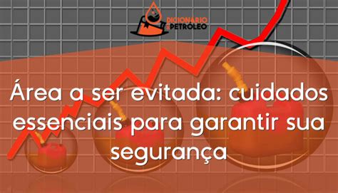 Área a ser evitada cuidados essenciais para garantir sua segurança