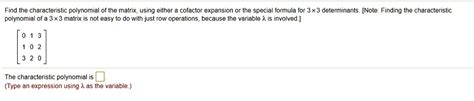 solved find the characteristic polynomial of the matrix using either cofactor expansion or the