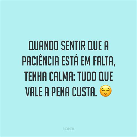 Frases De Calma Para Os Dias Que Pedem Mais Paci Ncia