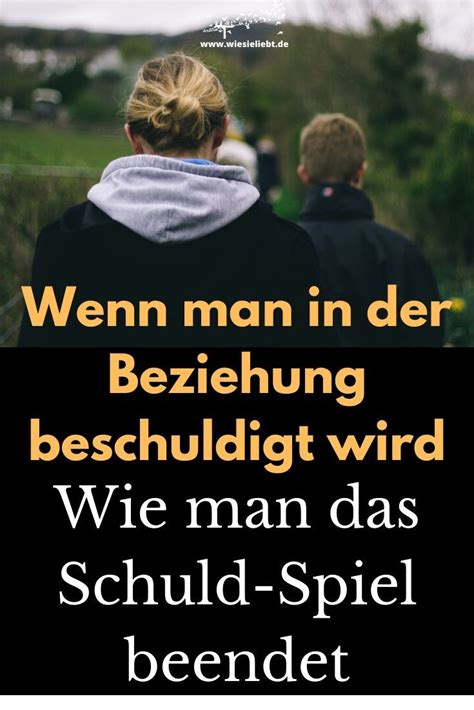 Wenn Man In Der Beziehung Beschuldigt Wird Wie Man Das Schuld Spiel