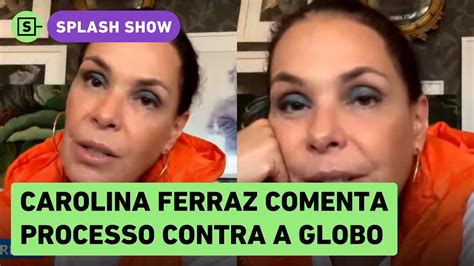Carolina Ferraz X Globo Atriz Diz Que Processo Contra Emissora Deve