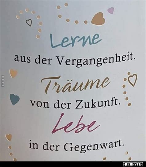 Lerne aus der Vergangenheit Träume von der Zukunft Lebe in der