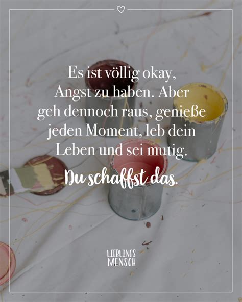 Es ist völlig okay Angst zu haben Aber geh dennoch raus genieße