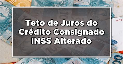 Mudan A Impactante Teto De Juros Do Cr Dito Consignado Inss Alterado