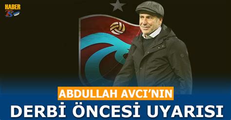 Abdullah Avcı nın Derbi Öncesi Uyarısı Trabzon Haber Trabzonspor