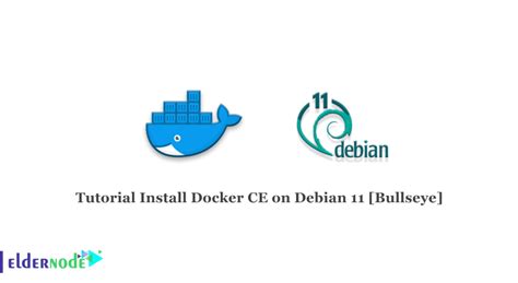 tutorial install docker ce on debian 11 [bullseye] eldernode blog