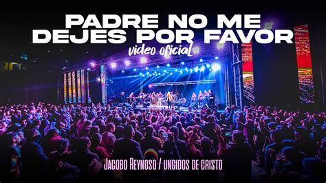 PADRE NO ME DEJES POR FAVOR FEAT EVELYN EDITH VIDEO OFICIAL JACOBO