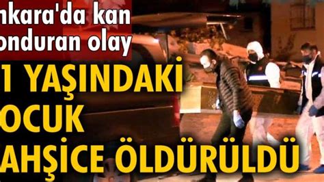 Ankara da kan donduran olay 11 yaşındaki Muhammed Hattabi vahşice