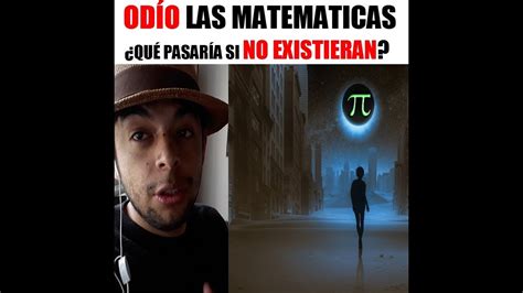 QUE PASARÍA SÍ LAS MATEMATICAS NO EXISTIERAN YouTube