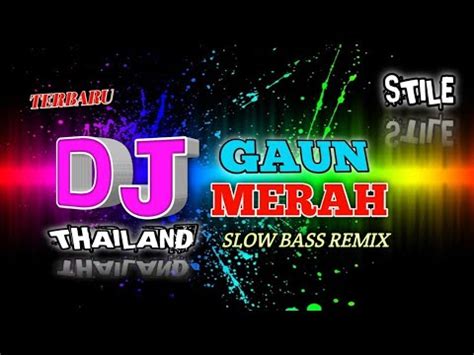 DJ GAUN MERAH TAILAND SLOW BASS REMIX TERBARU YouTube