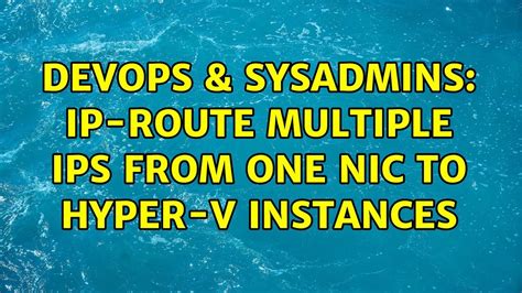 DevOps SysAdmins IP Route Multiple IPs From One NIC To Hyper V