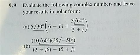 Solved Evaluate The Following Complex Numbers And Leave Your Chegg